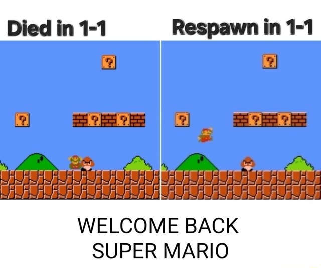 Died in 1-1 Respawn in 1-1 WELCOME BACK SUPER MARIO - iFunny