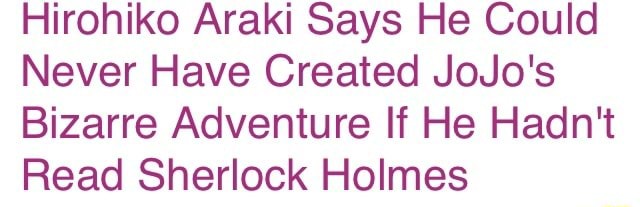 Hirohiko Araki Says He Could Never Have Created Jojo‘s Bizarre Adventure If He Hadnt Read