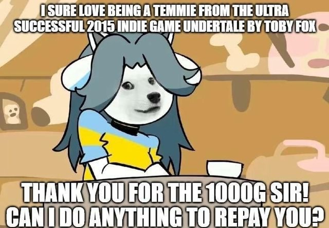 [SURE LOWE BEING TEMMIE FROM THE ULTRA SUCCESSFUL INDIE GAME UNDERTALE ...