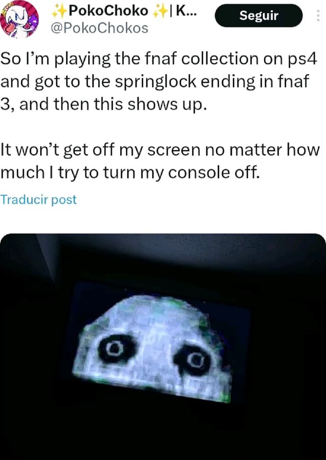 PokoChoko K... @PokoChokos So I'm playing the fnaf collection on and ...