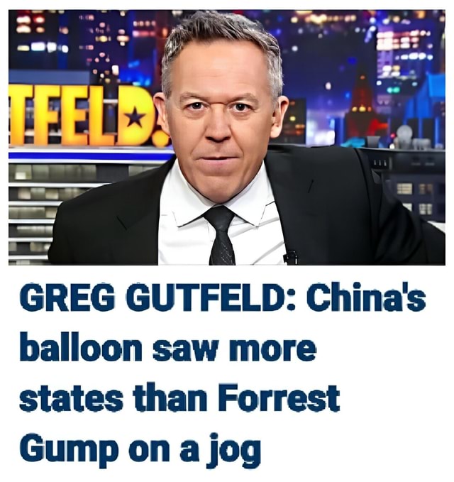 GREG GUTFELD: China's balloon saw more states than Forrest Gump on a ...