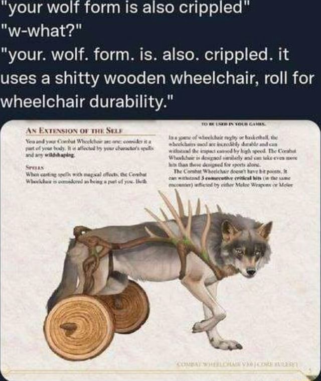 "your wolf form is also crippled" "w-what?" "your. wolf. form. is. also ...