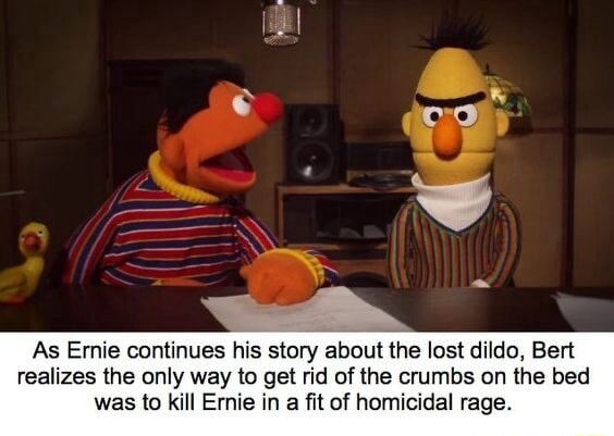 As Ernie continues his story about the lost dildo, Bert realizes the ...