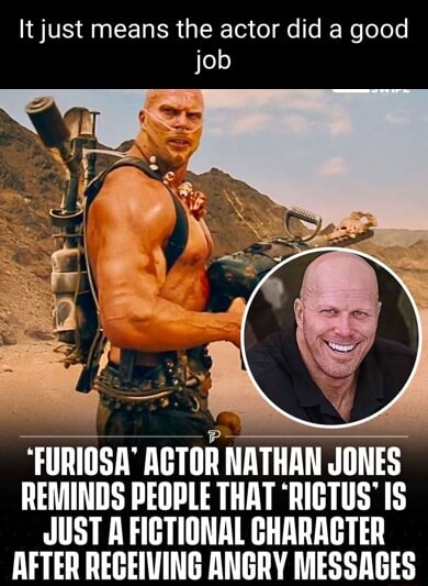 It just means the actor did a good job "FURIOSA' ACTOR NATHAN JONES ...