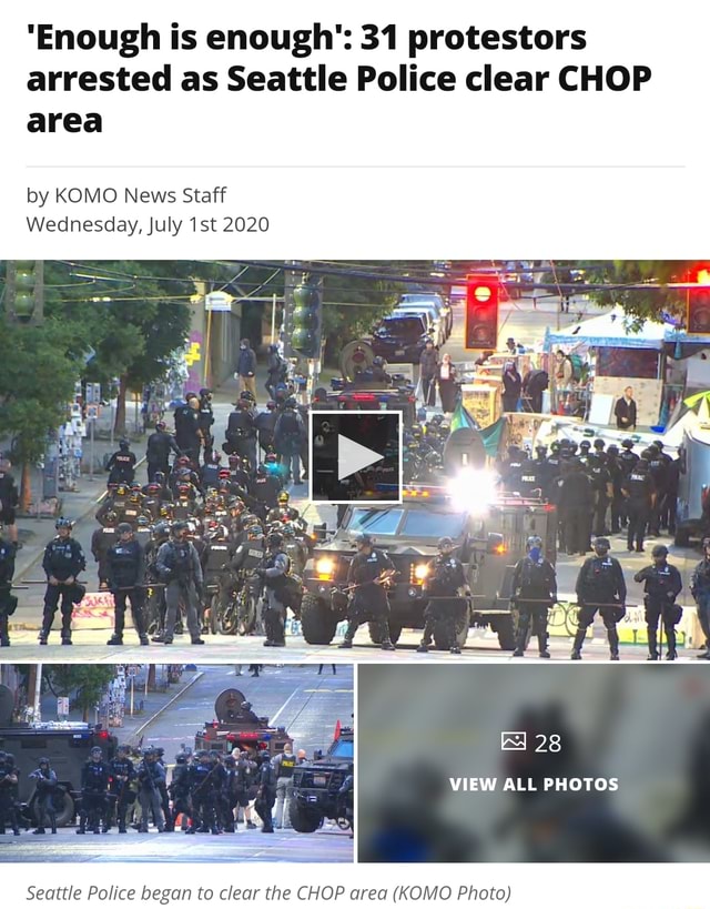 "Enough is enough': 31 protestors arrested as Seattle Police clear CHOP ...