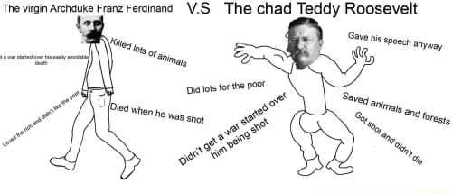Franz Ferdinand VS The chad Teddy Roosevelt - iFunny
