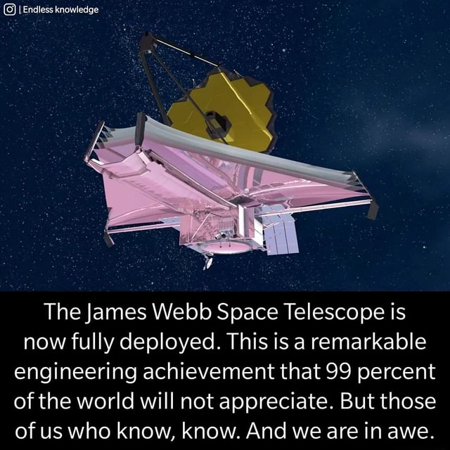 Endless knowledge The James Webb Space Telescope is now fully deployed ...