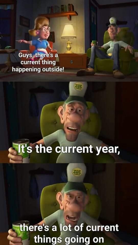 Guys, theres a current thing happening outside! It's the current year ...