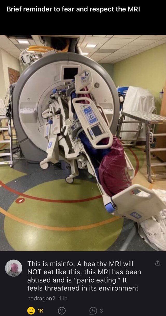 Brief reminder to fear and respect the MRI This is misinfo. A healthy ...