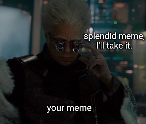 Id meme; it. splendid I'll take of your meme - iFunny