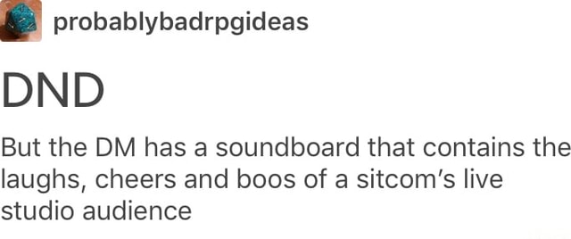 Probablybadrpgideas DND But the DM has a soundboard that contains the ...
