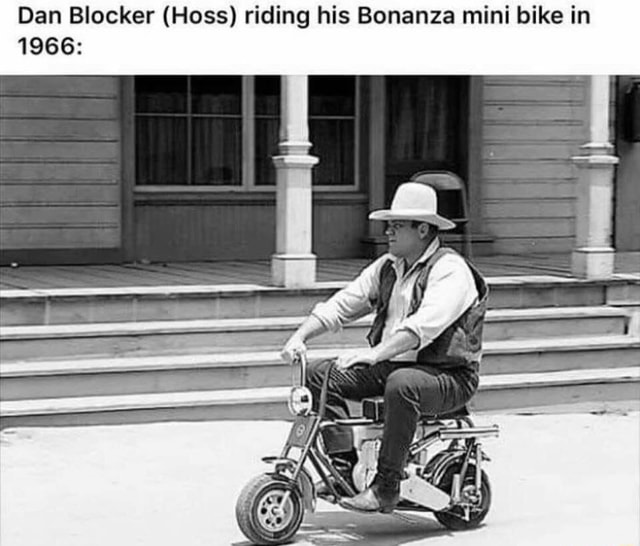 Dan Blocker (Hoss) riding his Bonanza mini bike in 1966: - iFunny