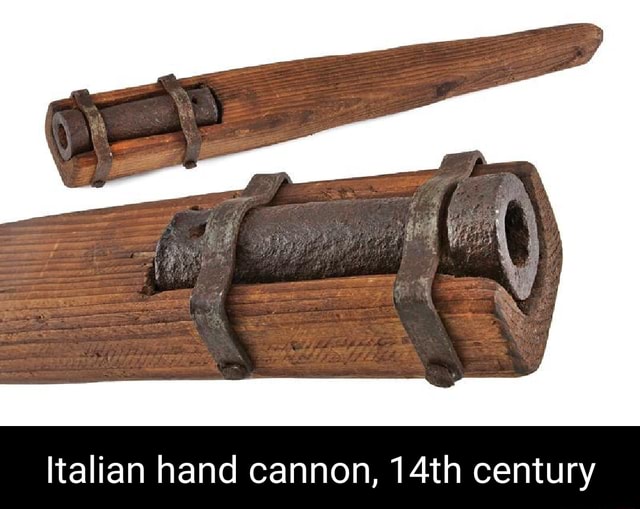 Italian hand cannon, 14th century - iFunny