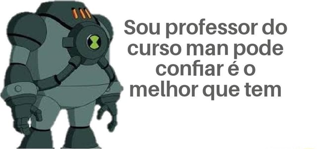 Sou professor do curso man pode confiar é o melhor que tem - )