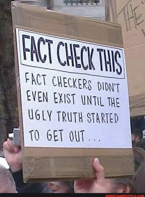 FACT CHECKERS DIONT EVEN EXIST UNTIL THE WGLY TRUTH STARTED 10 GET OUT ...