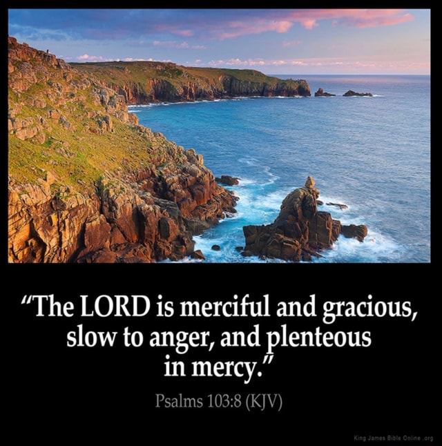 "The LORD is merciful and gracious, slow to anger, and plenteous in ...