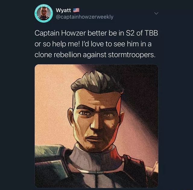 Wyatt Captain Howzer better be in of TBB or so help me! I'd love to see ...