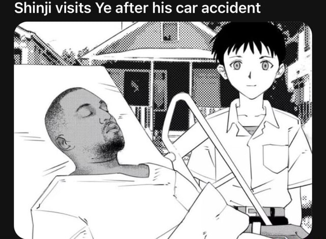 Shinji visits Ye after his car accident - iFunny