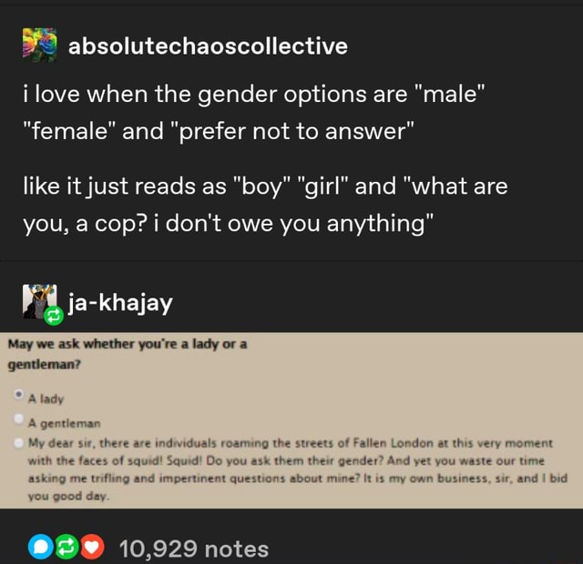 I love when the gender options are "male" "female" and "prefer not to ...