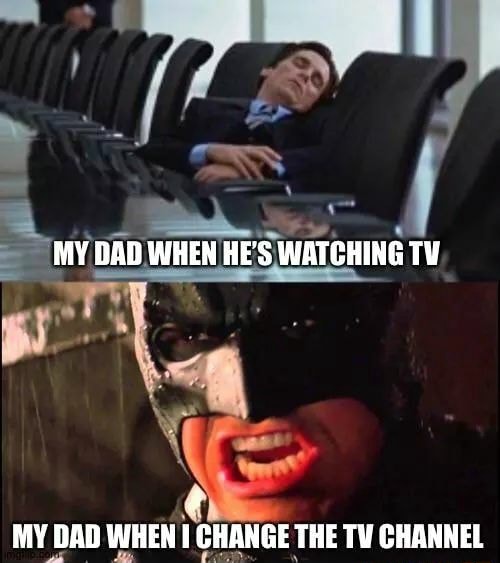 MY DAD WHEN HE'S WATCHING TV MY DAD WHEN CHANGE THE TV CHANNEL - iFunny
