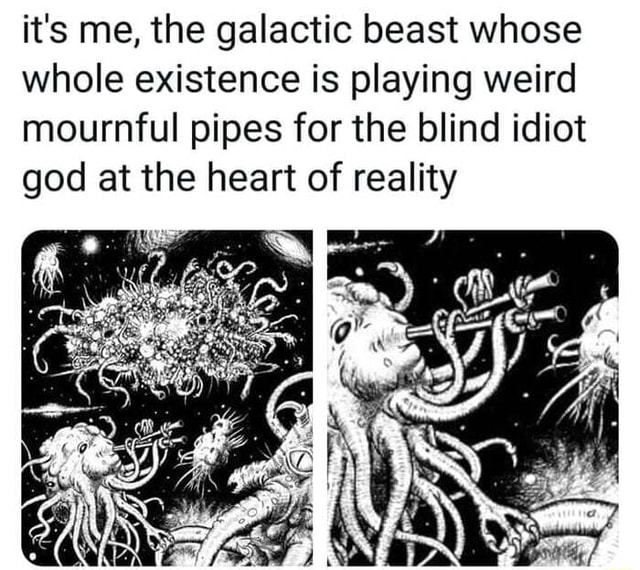 It's me, the galactic beast whose whole existence is playing weird ...