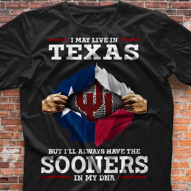 I MAY LIVE IN TEXAS BUT I'LL ALWAYS HAVE THE SOONERS IN MY DNA ...
