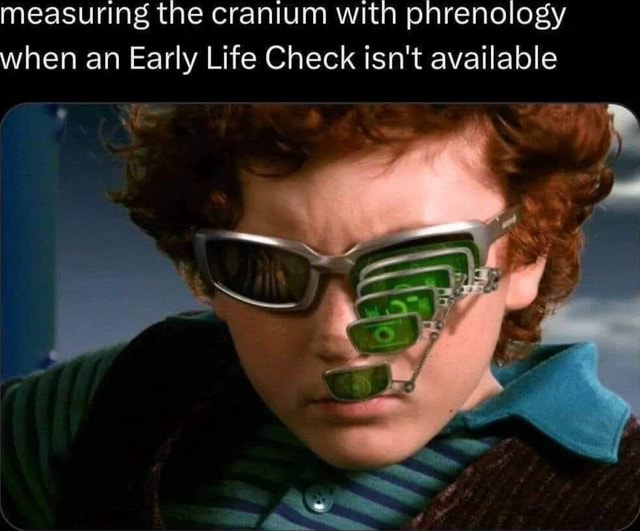 Measuring the cranium with phrenology when an Early Life Check isn't ...