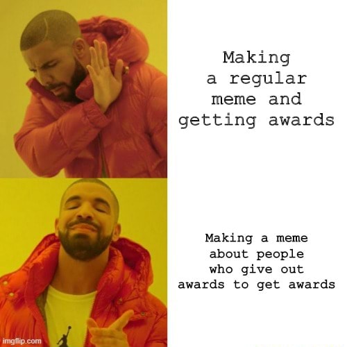 Making a regular meme and getting awards Making a meme a about people ...