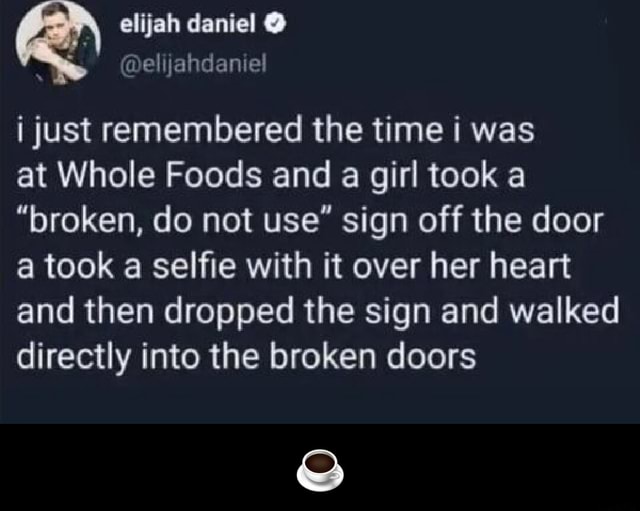 I just remembered the time i was at Whole Foods and a girl took a ...