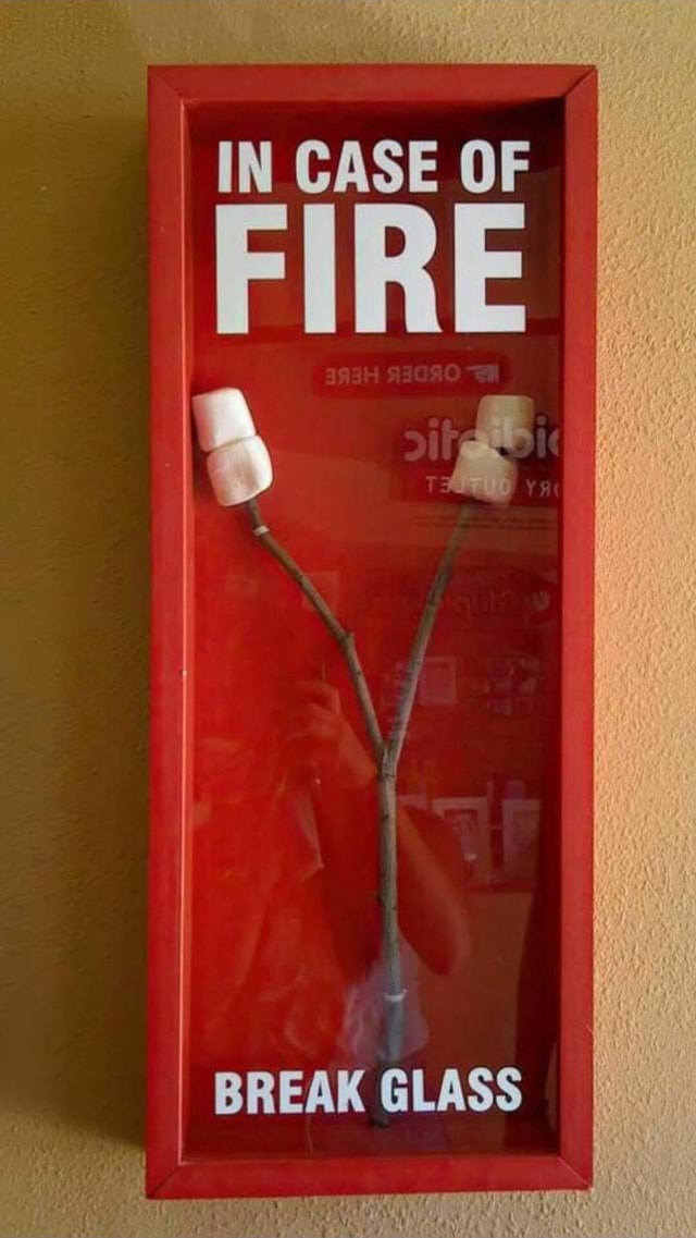 IN CASE OF FIRE BREAK GLASS - iFunny