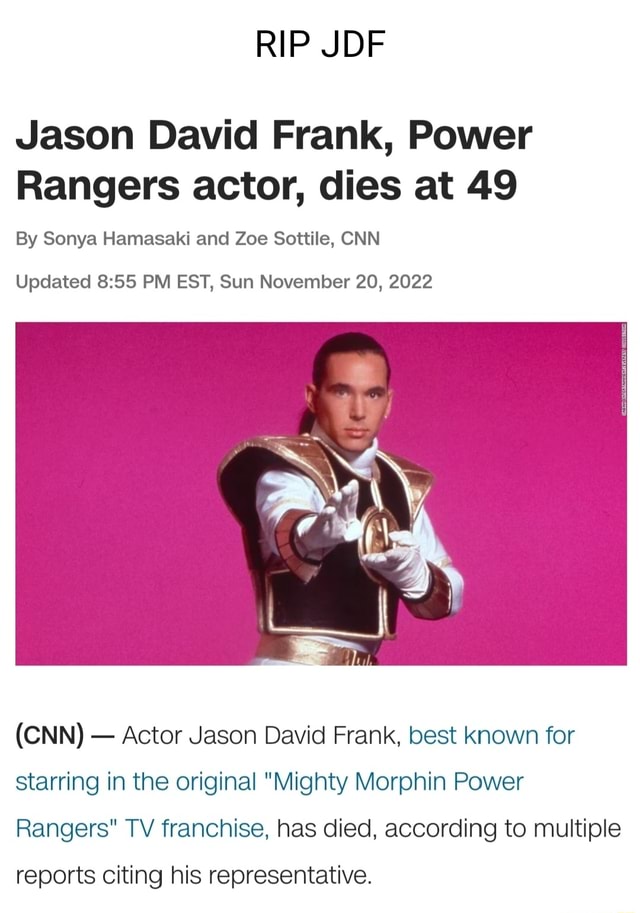 RIP JDF Jason David Frank, Power Rangers actor, dies at 49 By Sonya Hamasaki and Zoe Sottile ...