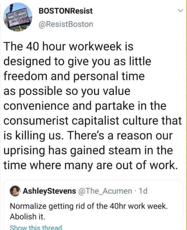 The 40 hour workweek is designed to give you as little freedom and ...