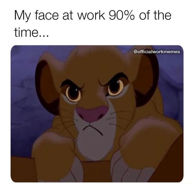 My face at work 90% of the time... @officialworkmemes - iFunny