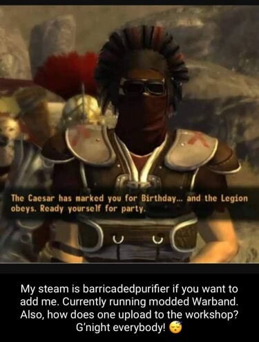 The Caesar has marked you for Birthday... and the Legion obeys. Ready ...