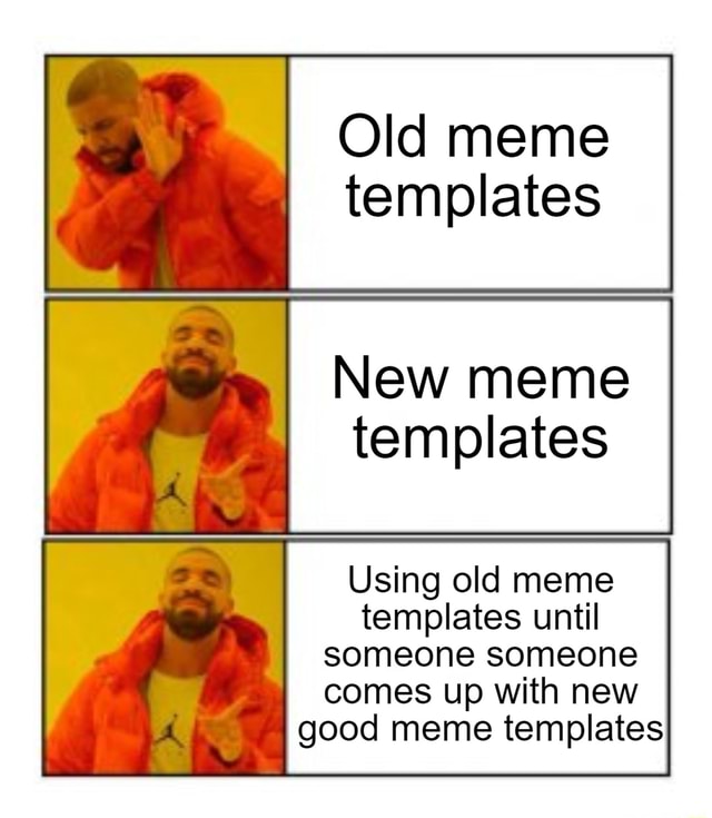 Old Meme Templates New Meme Templates Using Old Meme Templates Until 