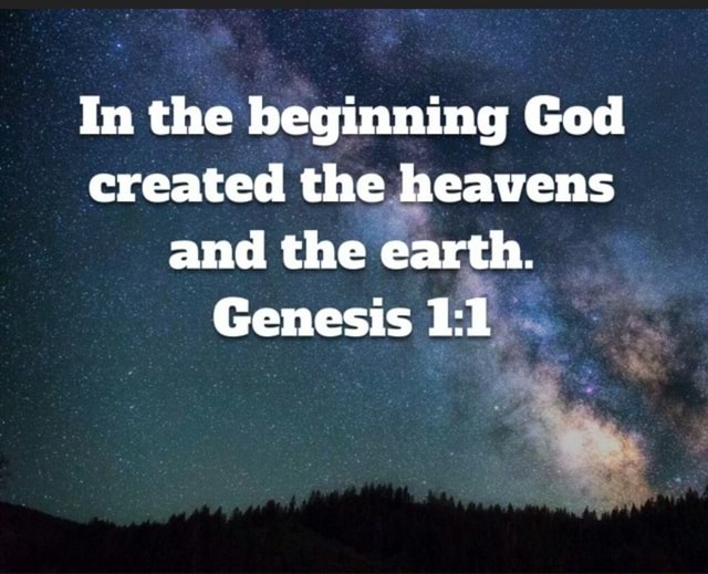 In the beginning God created the heavens and the earth. Genesis - iFunny