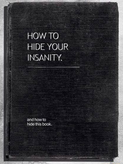 HOW TO HIDE YOUR INSANITY, and how to hide this book. - iFunny