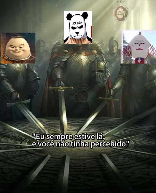 "Eusempreestive lá, e voce não tinha percebido" - iFunny Brazil