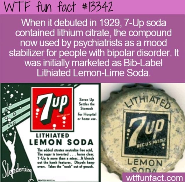 WTF fun fact When it debuted in 1929, 7-Up soda contained lithium ...