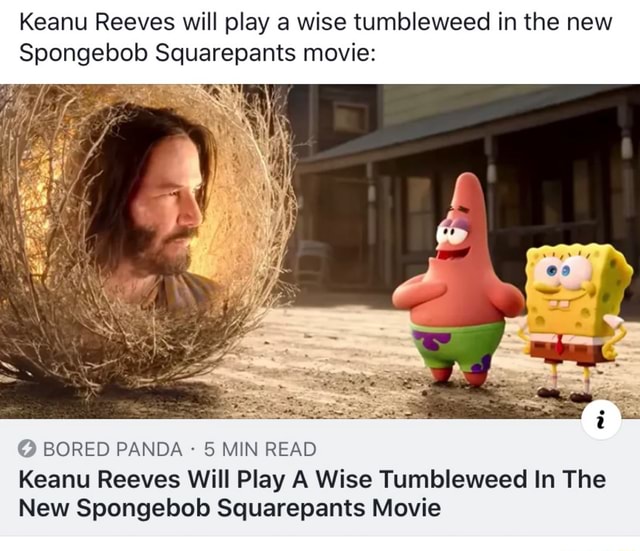 Keanu Reeves will play a wise tumbleweed in the new Spongebob ...