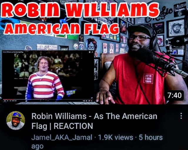 I Robin Williams - As The American Flag I REACTION Jamel_AKA_Jamal 1.9K views 5 hours ago - iFunny