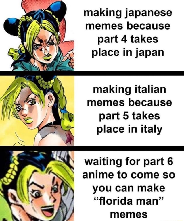 Making japanese memes because part 4 takes place in japan making ...