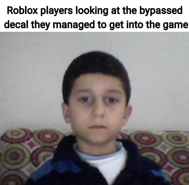 Roblox players looking at the bypassed decal they managed to get into ...