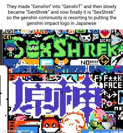 They made "Genshin' into "GenshiT" and then slowly became "GenShrek ...