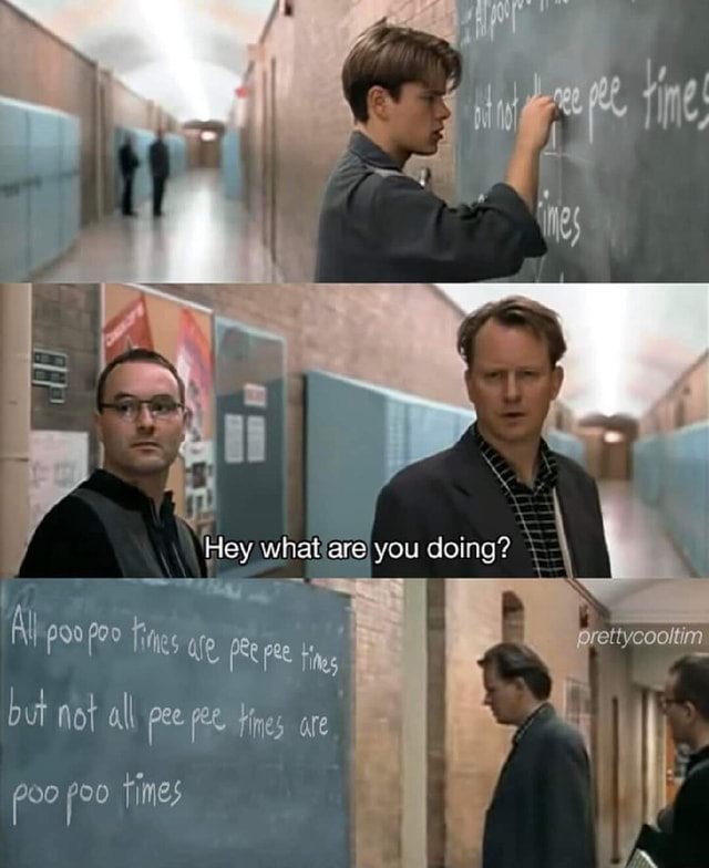 What are you doing? pretiycooltim poo Tihes ae, pee pee ties but not all pee fee Hines are poo ...