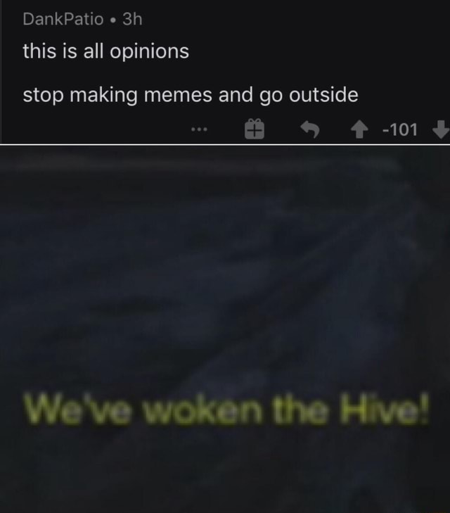 DankPatio this is all opinions stop making memes and go outside - iFunny