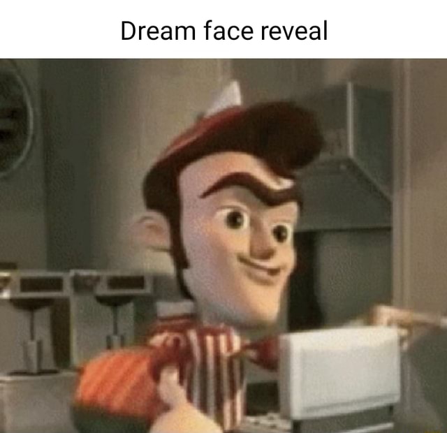 Dream face reveal - iFunny