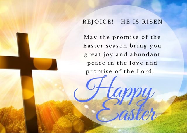 REJOICE! HE IS RISEN May the promise of the Easter season bring you ...