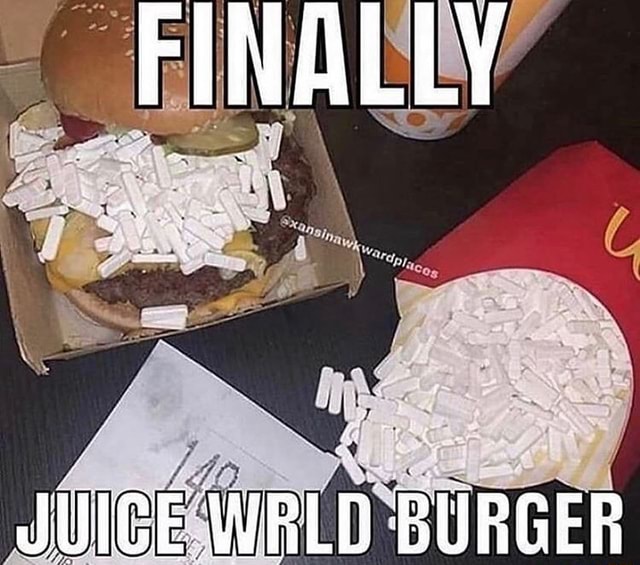 FINALLY JUICE WRLD BURGER - iFunny