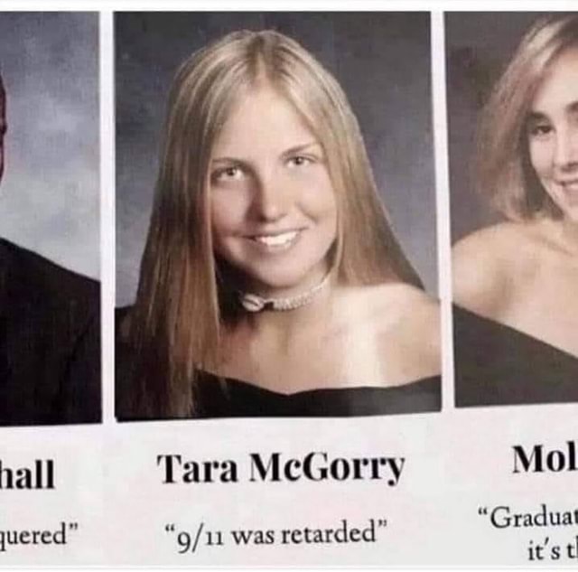 Hall Tara McGorry Mol "Gradua it's t juered" was retarded" - iFunny